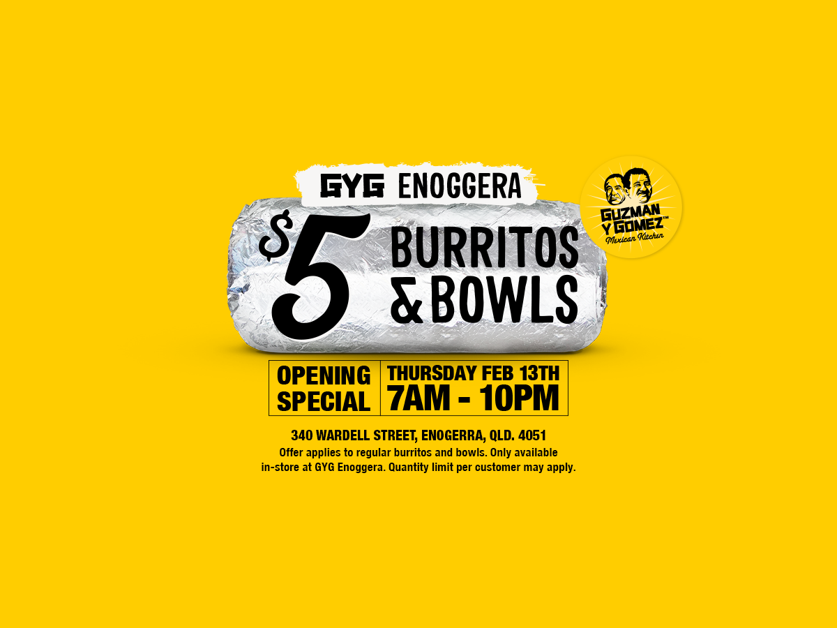 WELCOME GYG ENOGGERA WITH $5 BURRITOS & BOWLS - GYG Mexican Kitchen