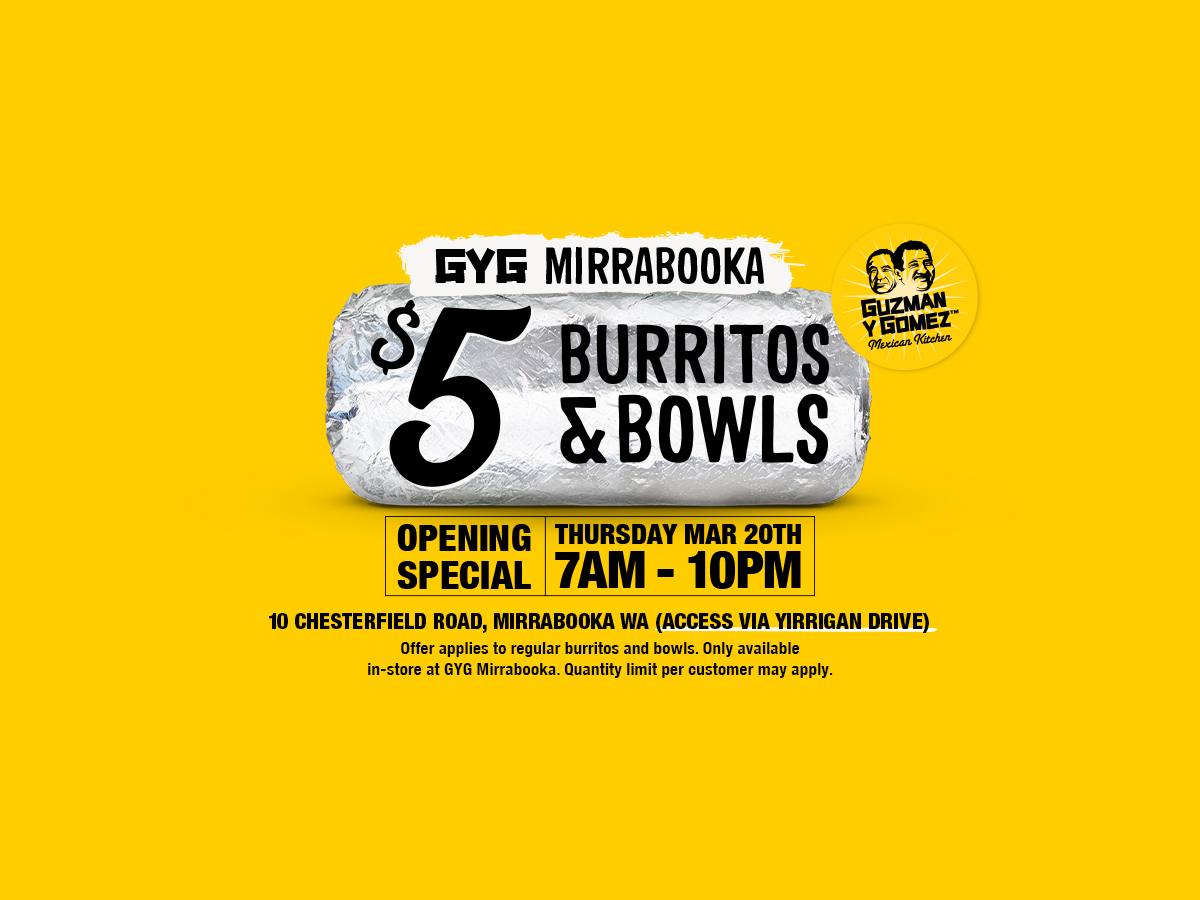 WELCOME GYG MIRRABOOKA WITH $5 BURRITOS & BOWLS - GYG Mexican Kitchen