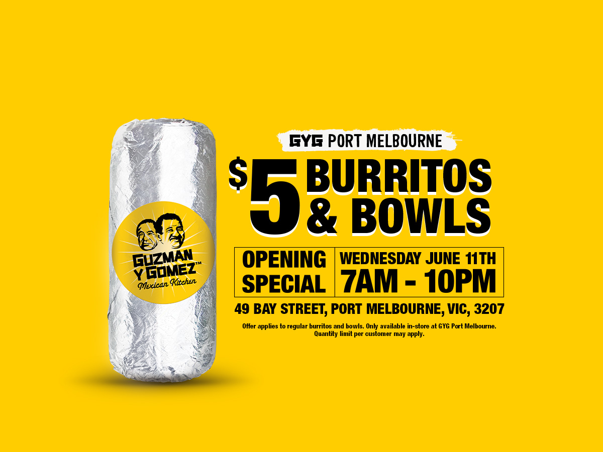 WELCOME GYG PORT MELBOURNE WITH $5 BURRITOS & BOWLS - GYG Mexican Kitchen