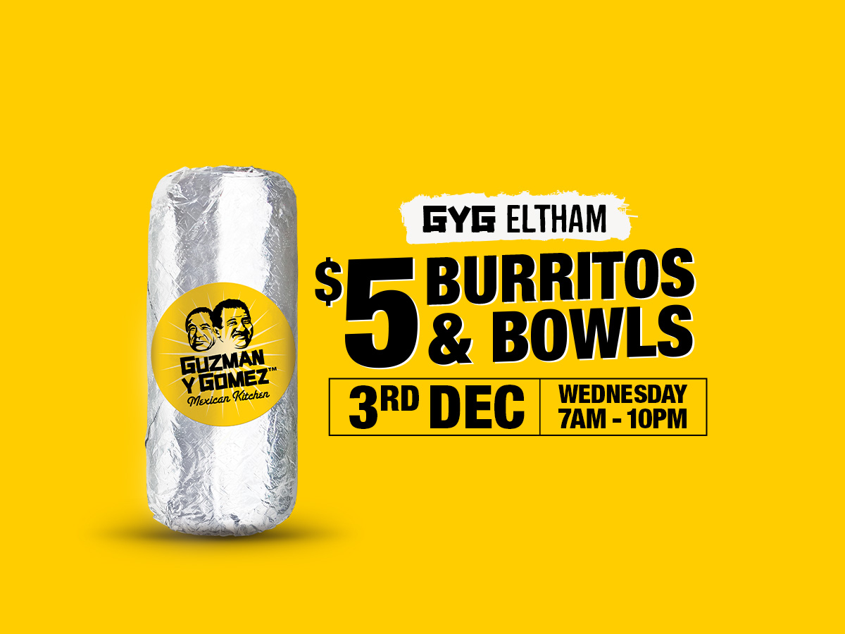 WELCOME GYG ELTHAM WITH $5 BURRITOS & BOWLS - GYG Mexican Kitchen